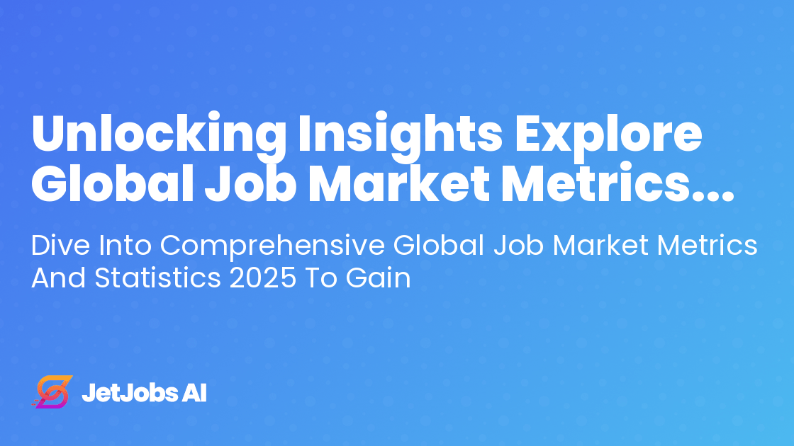 Unlocking Insights: Explore Global Job Market Metrics & Statistics ...